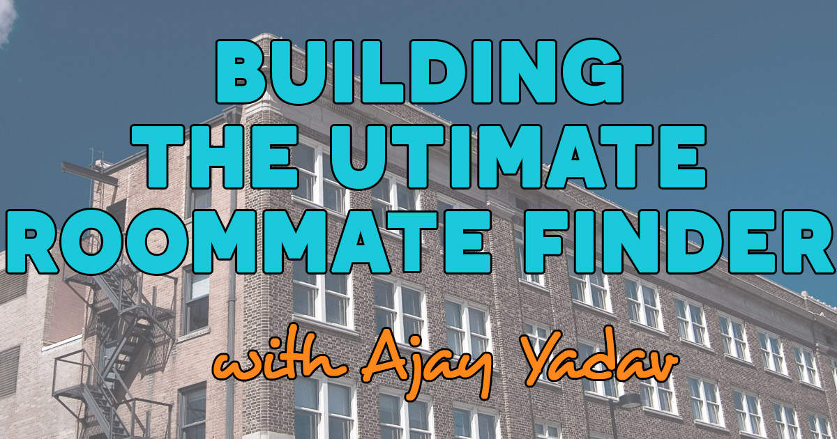 Building the ultimate roommate finder with Ajay Yadav | Novice No Longer